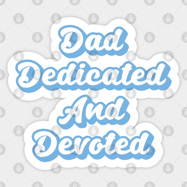 Dad Dedicated And Devoted - Dad Dedicated And Devoted - Sticker | TeePublic